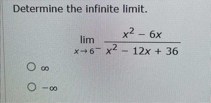 Solved Determine the infinite limit. करे x² - 6x O O 8 lim | Chegg.com