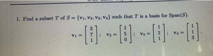 Solved 1. Find a subset T of S = {V1, V2, V3, va) such that | Chegg.com