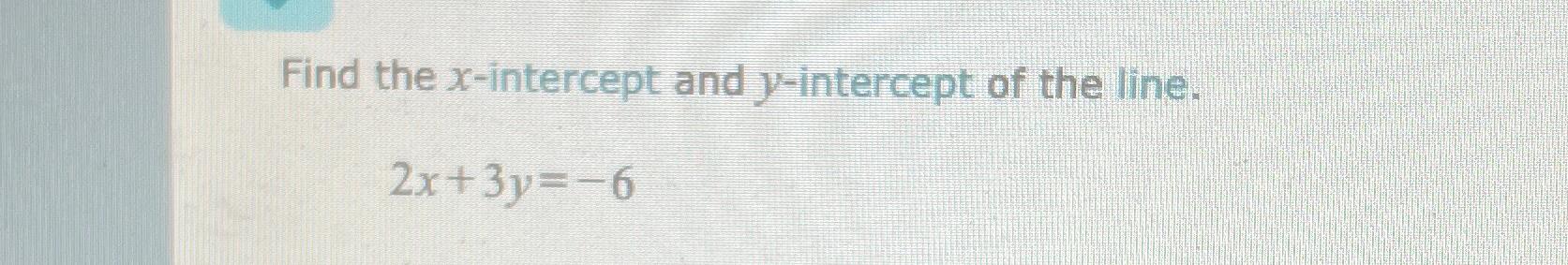 Solved Find the x-intercept and y-intercept of the | Chegg.com