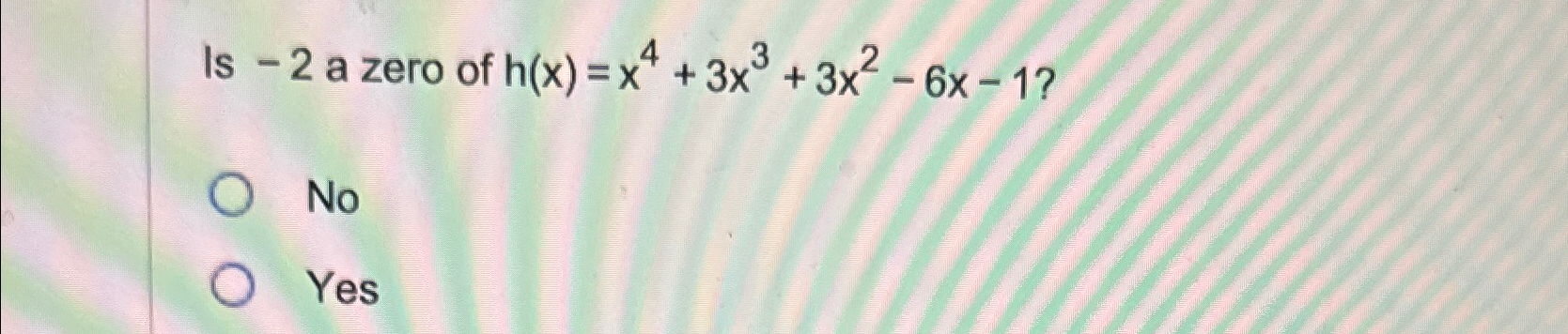 Solved Is -2 ﻿a zero of h(x)=x4+3x3+3x2-6x-1 ?NoYes | Chegg.com