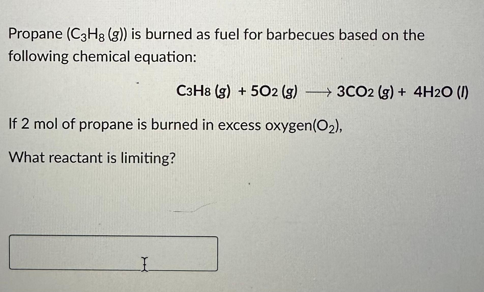 Solved Propane (C3H8((g))) ﻿is burned as fuel for barbecues | Chegg.com