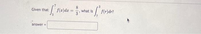 Solved ∫37f(x)dx=38, what is ∫73f(r)dr? | Chegg.com