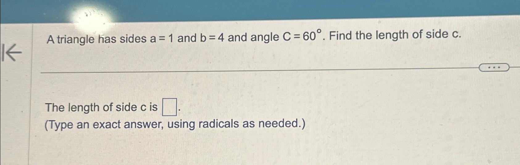 Solved A triangle has sides a=1 ﻿and b=4 ﻿and angle C=60°. | Chegg.com