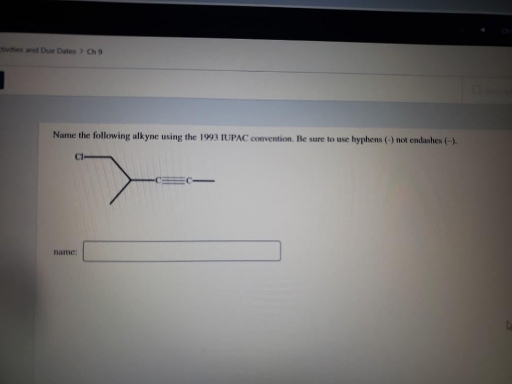 Solved vities and Due Dates > Ch 9 Name the following alkyne | Chegg.com Solved vities and Due Dates > Ch 9 Name the following alkyne | Chegg.com
