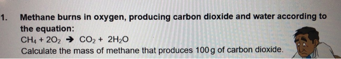 Solved 1. Methane burns in oxygen, producing carbon dioxide | Chegg.com