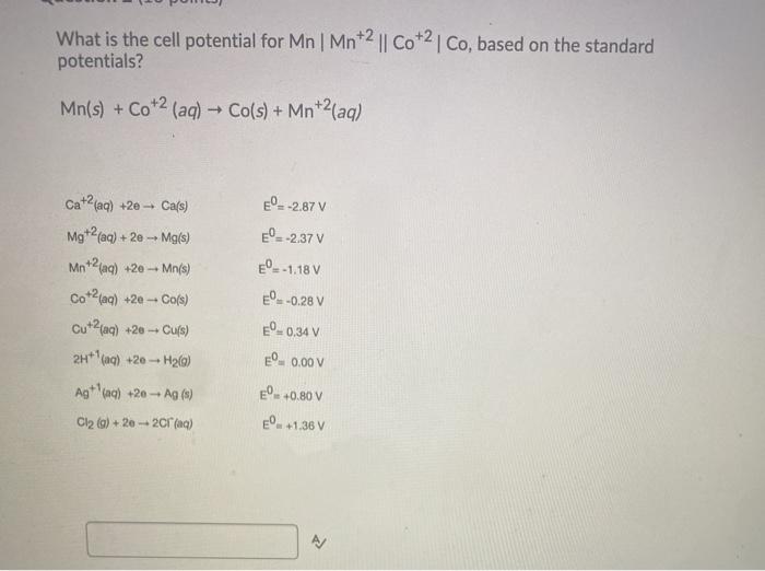 Solved What is the cell potential for Mn Mn+2 || Co+2 Co, | Chegg.com