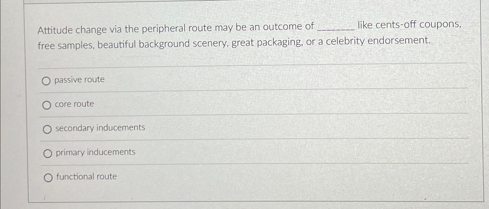 Solved Attitude change via the peripheral route may be an | Chegg.com