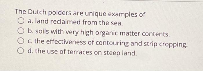 Solved The Dutch polders are unique examples of a. land | Chegg.com