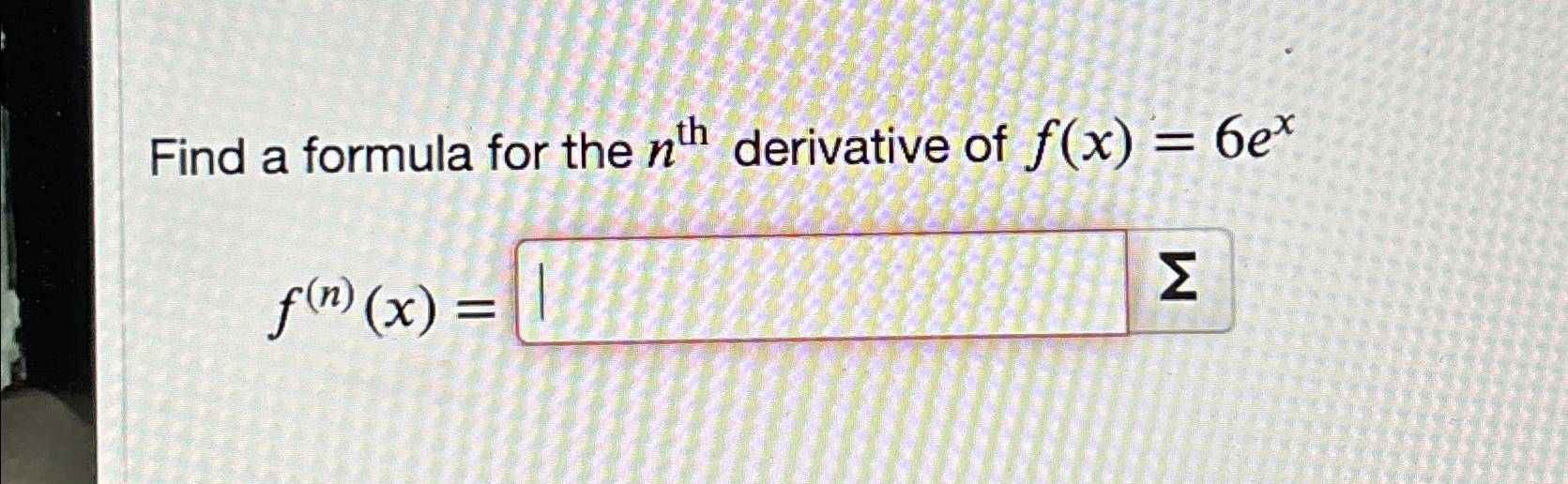 Solved Find a formula for the nth ﻿derivative of | Chegg.com
