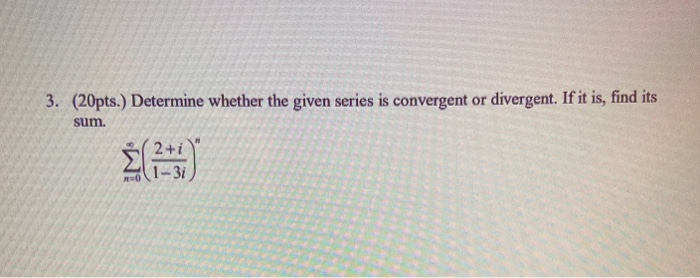 Solved 3. (20pts.) Determine whether the given series is | Chegg.com Solved 3. (20pts.) Determine whether the given series is | Chegg.com