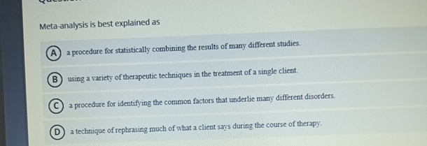 Solved Meta-analysis is best explained asa procedure for | Chegg.com