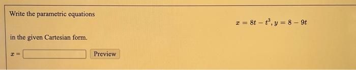 Solved Write the parametric equations x=8t−t3,y=8−9t in the | Chegg.com