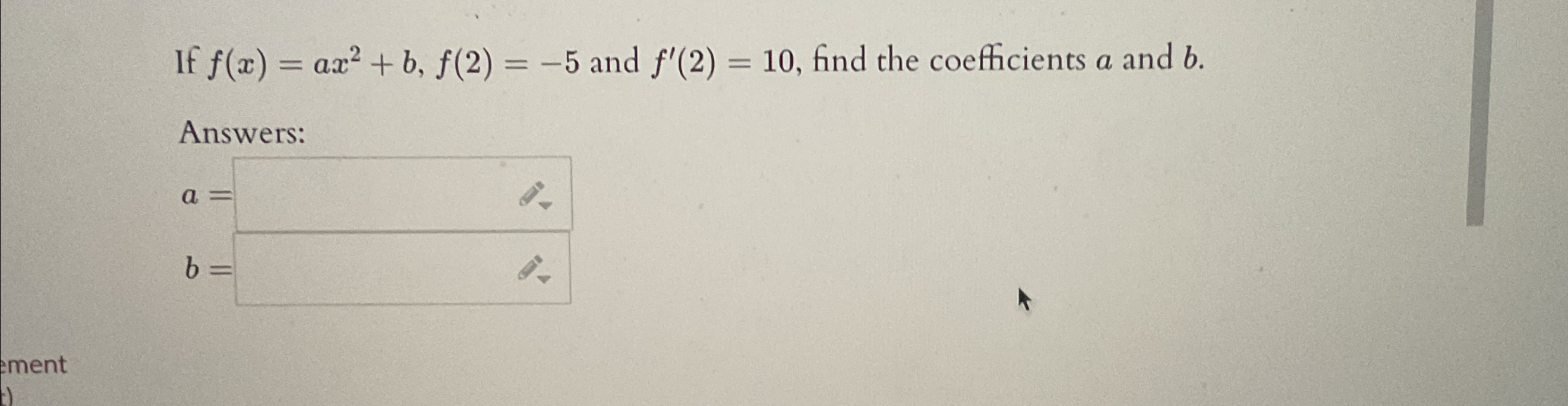 Solved If f(x)=ax2+b,f(2)=-5 ﻿and f'(2)=10, ﻿find the | Chegg.com