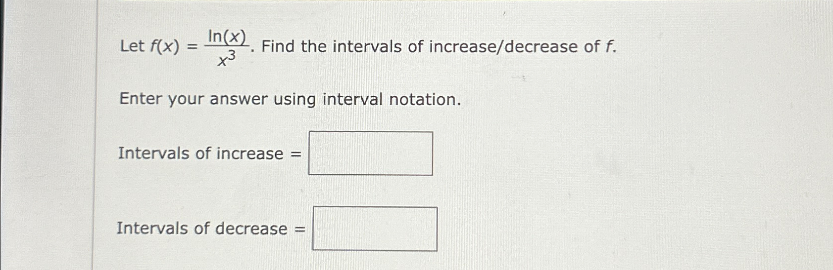 Solved Let f(x)=ln(x)x3. ﻿Find the intervals of | Chegg.com