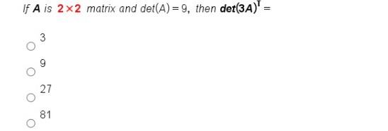 Solved If A is 2x2 matrix and det(A)=9, then det(3A)' = 3 9 | Chegg.com