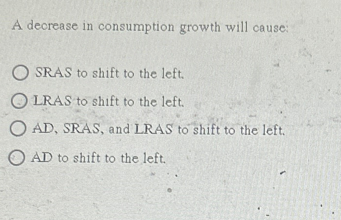 Solved A decrease in consumption growth will cause:SRAS to | Chegg.com