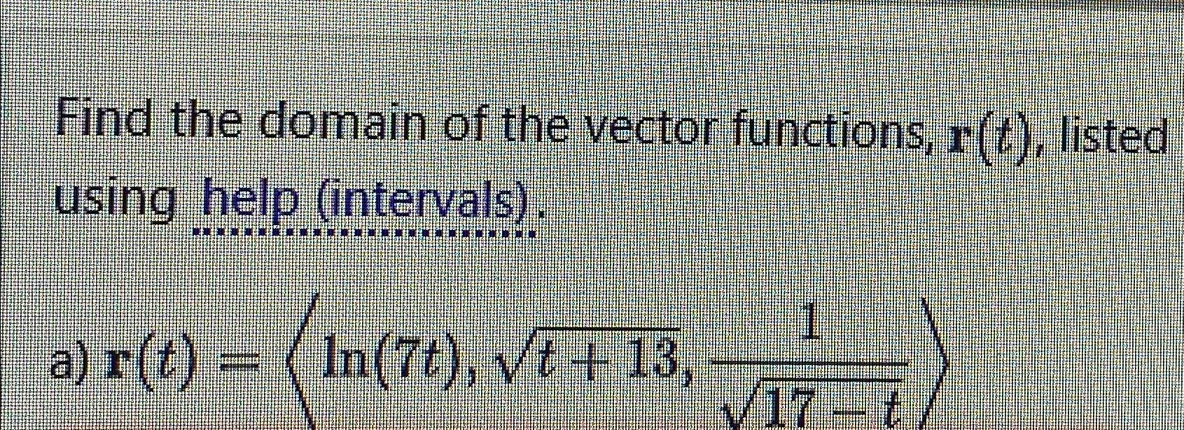 Solved Find the domain of the vector functions, x(t), | Chegg.com