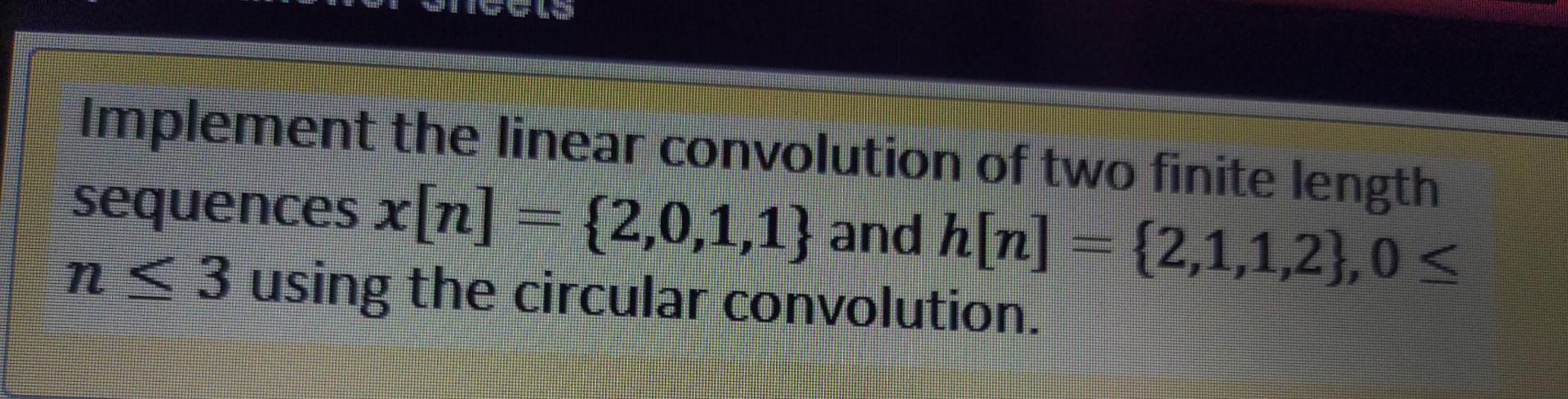 Solved Implement the linear convolution of two finite length | Chegg.com