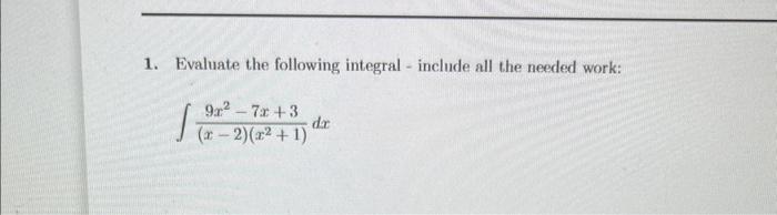 Solved 1. Evaluate the following integral - include all the | Chegg.com