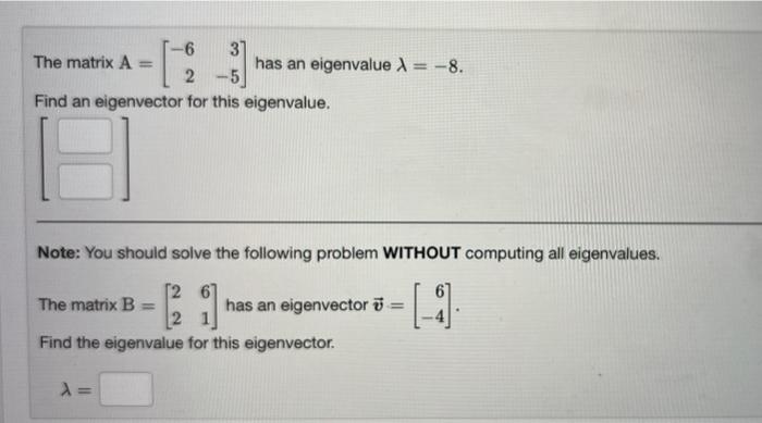 Solved The matrix A=[−623−5] has an eigenvalue λ=−8 Find an | Chegg.com