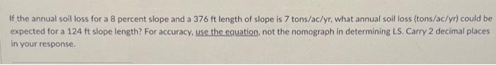 Solved If the annual soil loss for a 8 percent slope and a | Chegg.com