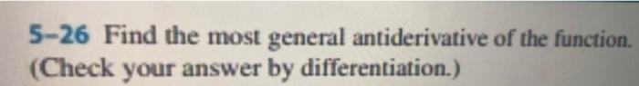 Solved 5-26 Find the most general antiderivative of the | Chegg.com