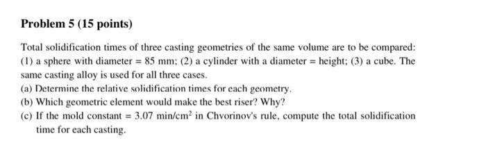 Solved Problem 5 (15 points) Total solidification times of | Chegg.com