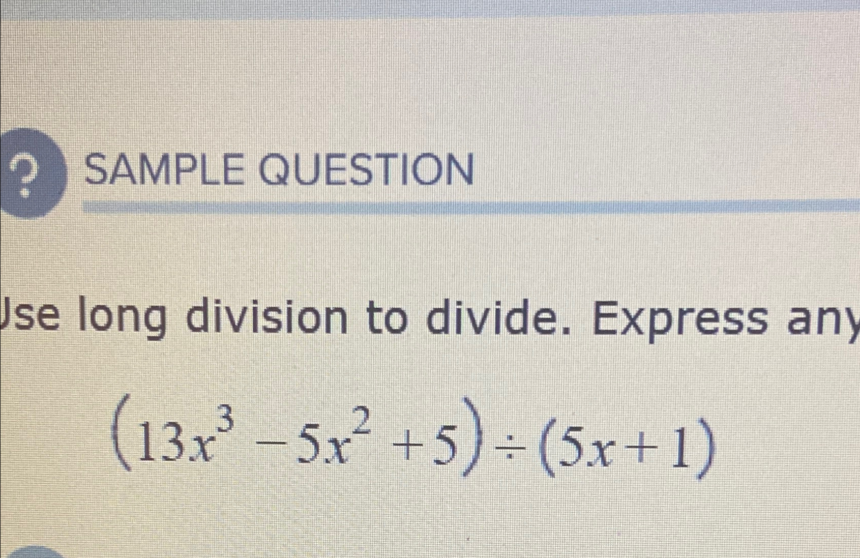 Solved SAMPLE QUESTIONJse long division to divide. Express | Chegg.com