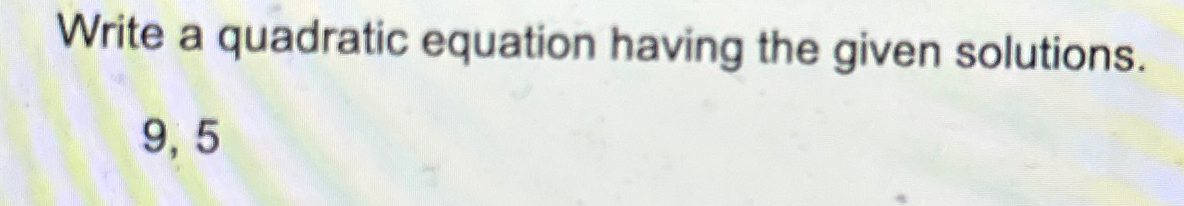 Solved Write a quadratic equation having the given | Chegg.com