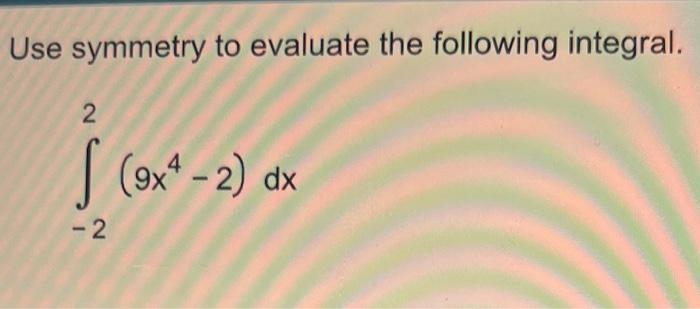Solved Use symmetry to evaluate the following integral. | Chegg.com
