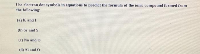 Solved Use electron dot symbols in equations to predict the | Chegg.com