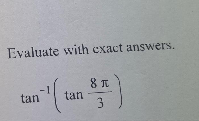 Solved Evaluate with exact answers. tan−1(tan38π) | Chegg.com