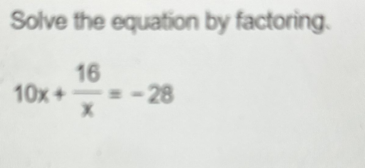 Solve the equation by factoring.10x+16x=-28 | Chegg.com