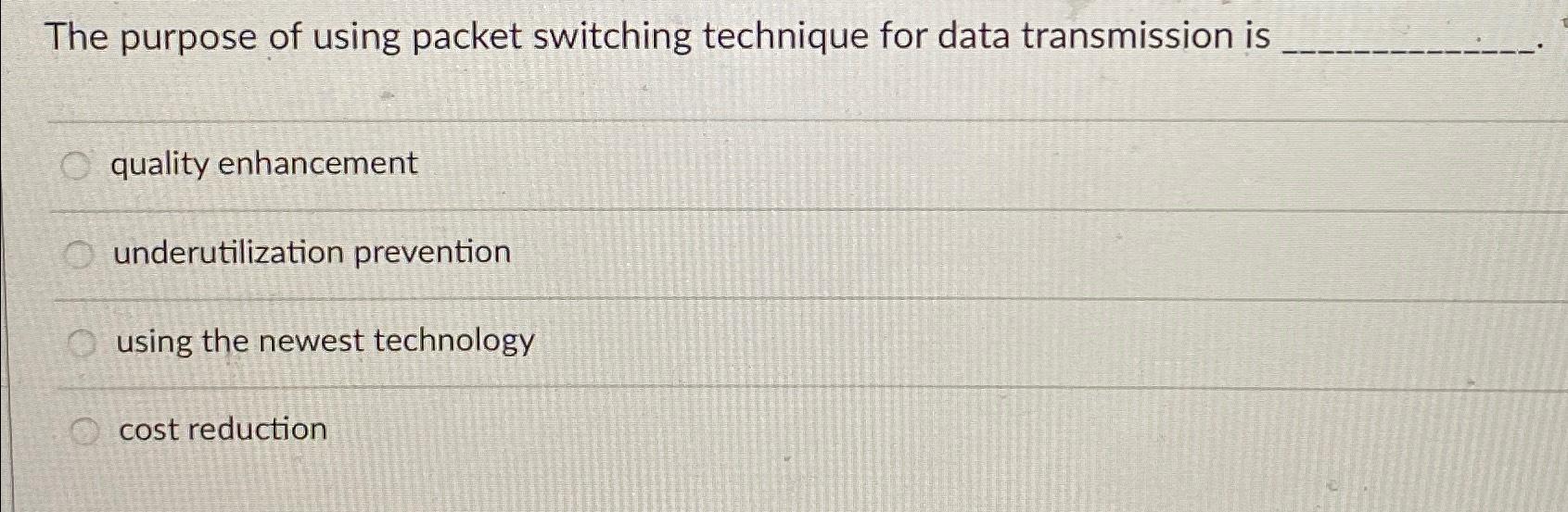 Solved The purpose of using packet switching technique for | Chegg.com