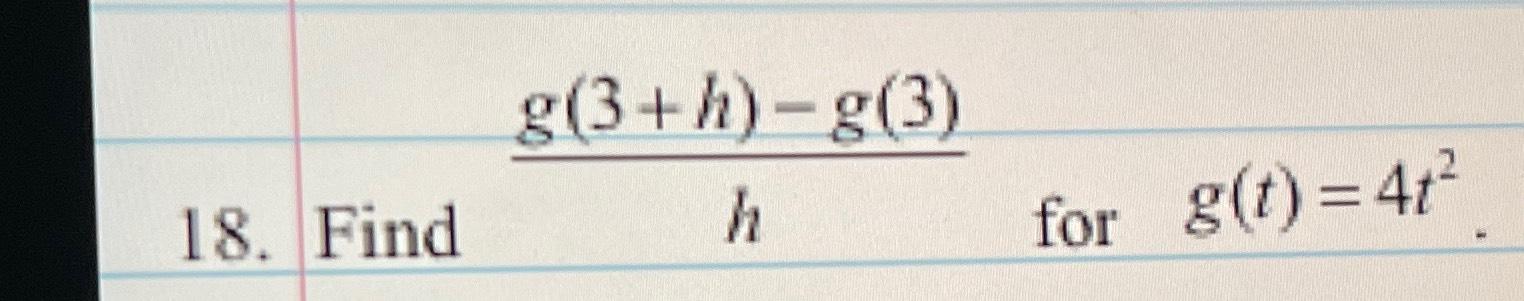 Solved Find g(3+h)-g(3)h ﻿for g(t)=4t2. | Chegg.com