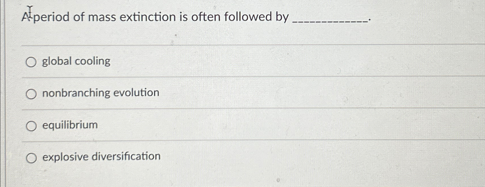 Solved A.period of mass extinction is often followed | Chegg.com