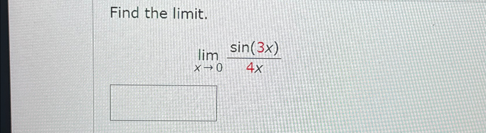 Solved Find the limit.limx→0sin(3x)4x | Chegg.com