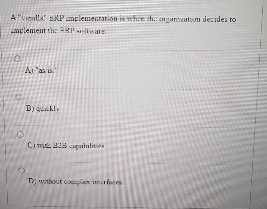 Solved A "vanilla" ERP implementation is when the | Chegg.com