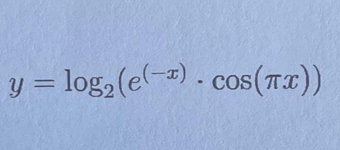 Solved y=log2(e(−x)⋅cos(πx)) | Chegg.com
