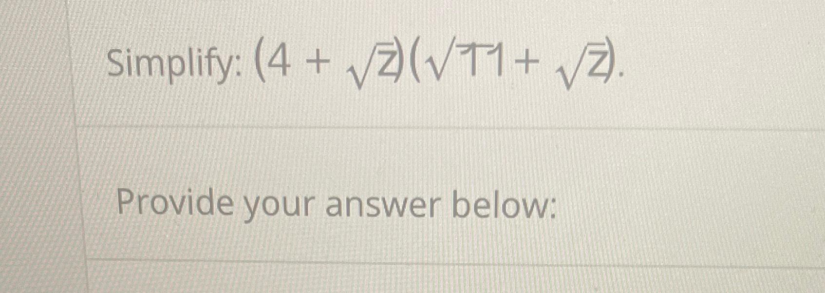 Solved Simplify: (4+z2)(112+z2)Provide your answer below: | Chegg.com