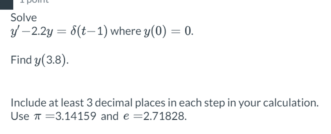 Solved Solvey'-2.2y=δ(t-1) ﻿where y(0)=0.Find y(3.8).Include | Chegg.com