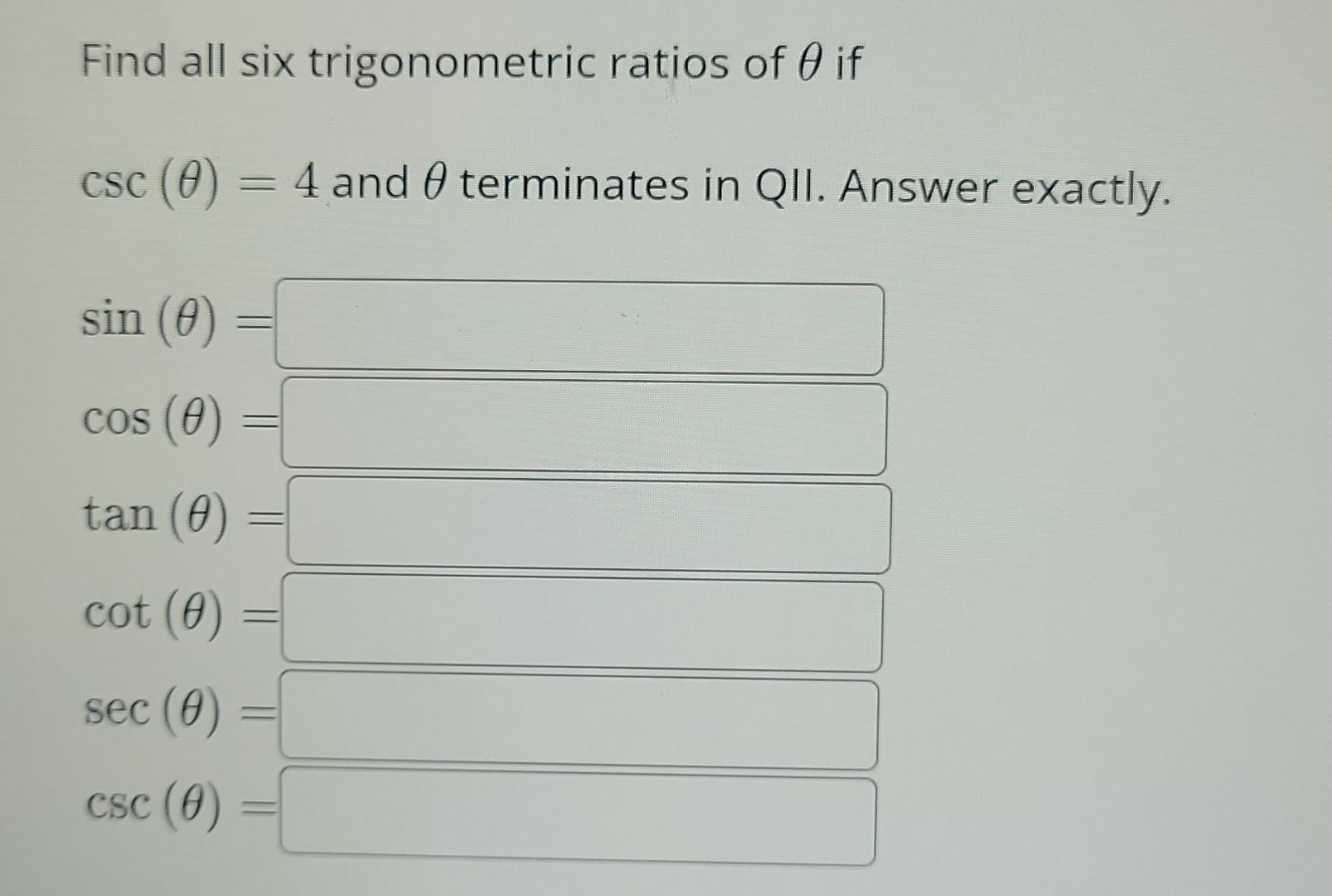 Solved Find all six trigonometric ratios of θ if csc(θ)=4 | Chegg.com