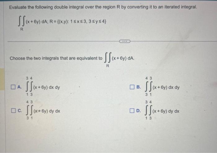 Solved Evaluate the following double integral over the | Chegg.com