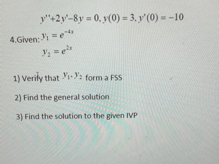 Solved y′′+2y′−8y=0,y(0)=3,y′(0)=−10 4. Given: y1=e−4x | Chegg.com