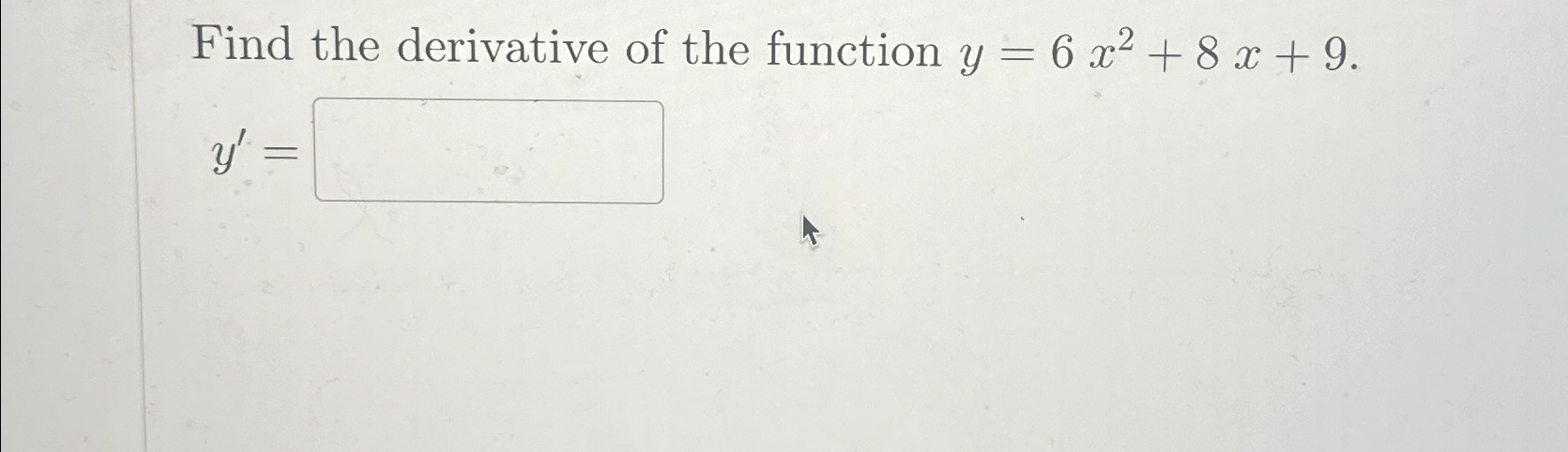 Solved Find the derivative of the function y=6x2+8x+9.y'= | Chegg.com