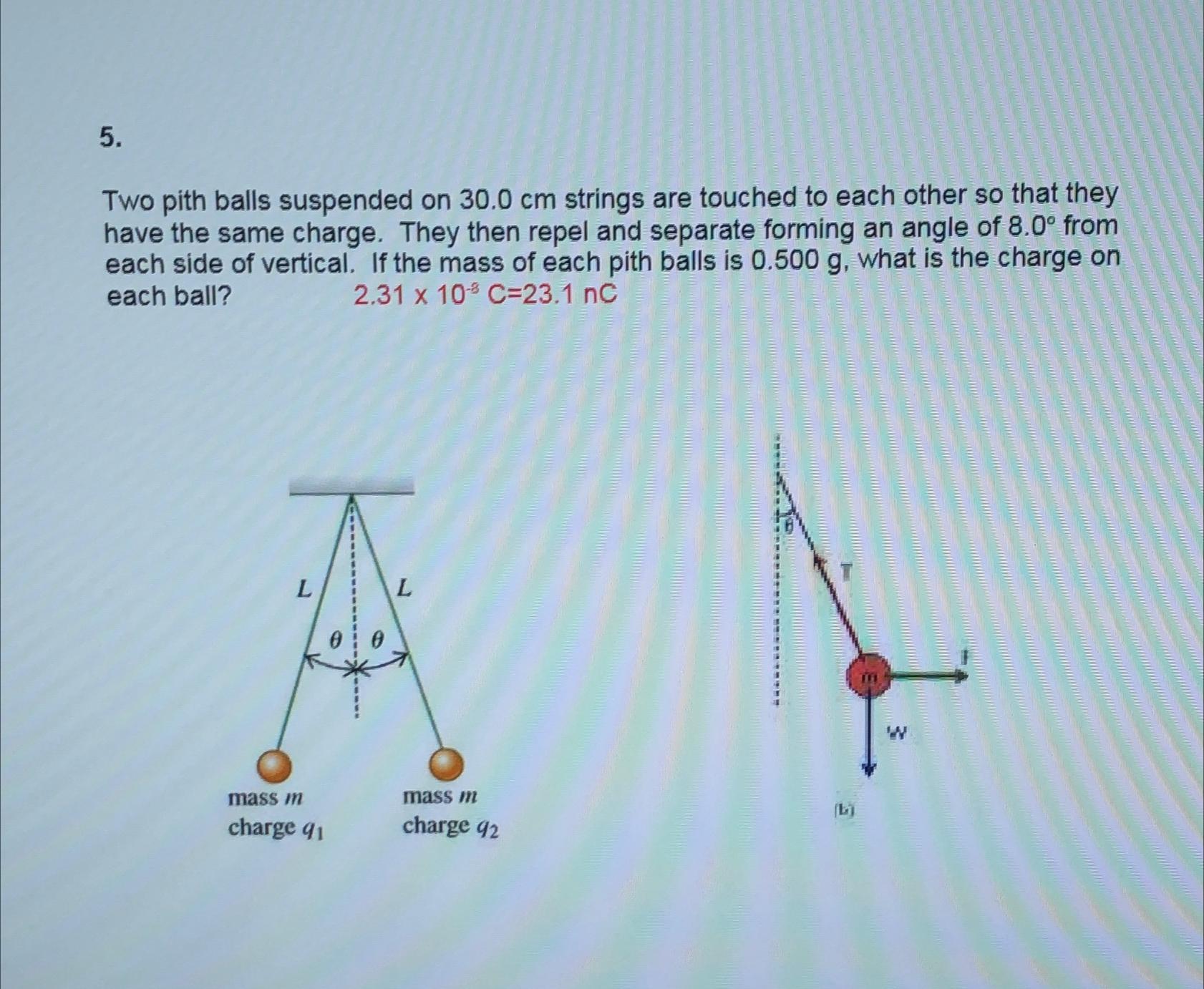 Two pith balls suspended on 30.0cm strings are | Chegg.com Two pith balls suspended on 30.0cm strings are | Chegg.com