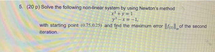 Solved 5. (20 p) Solve the following non-linear system by | Chegg.com