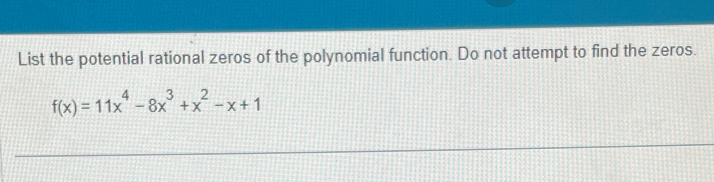 Solved List the potential rational zeros of the polynomial | Chegg.com