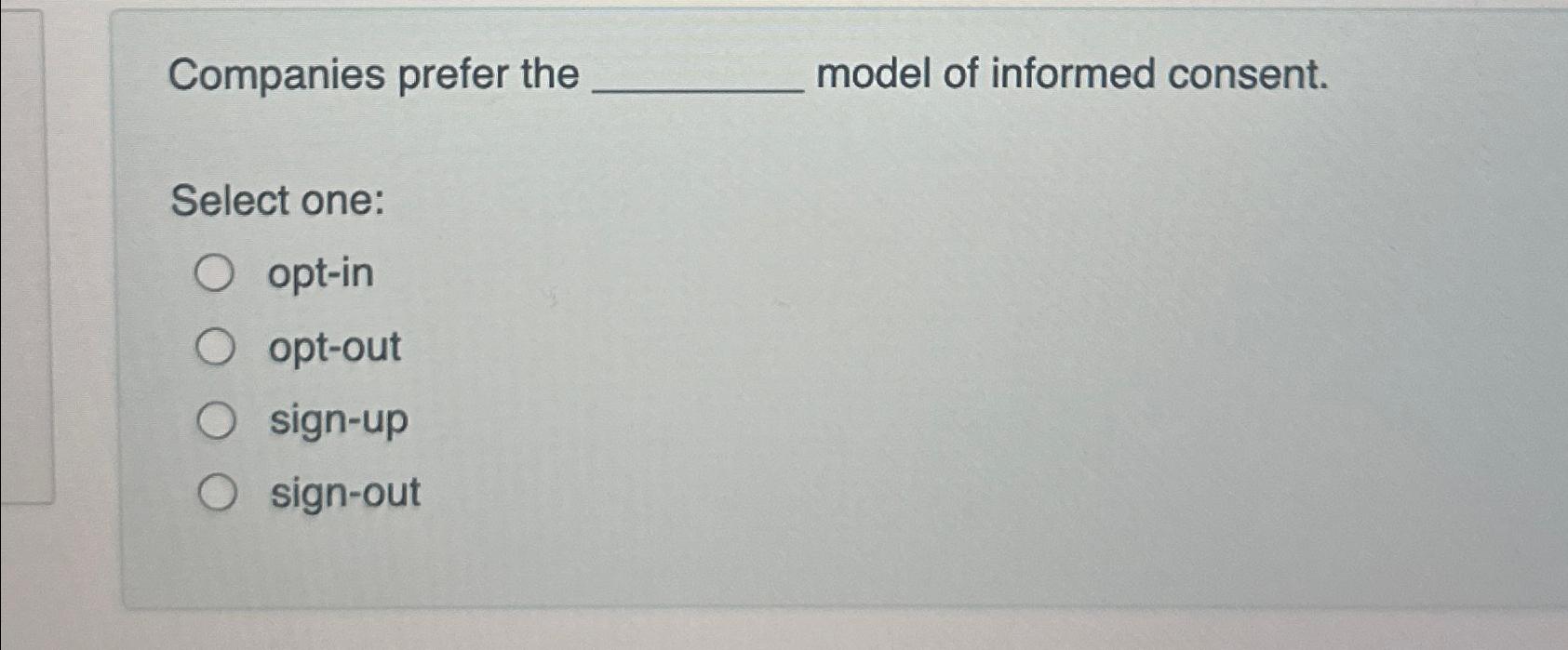 Solved Companies prefer the model of informed consent.Select | Chegg.com