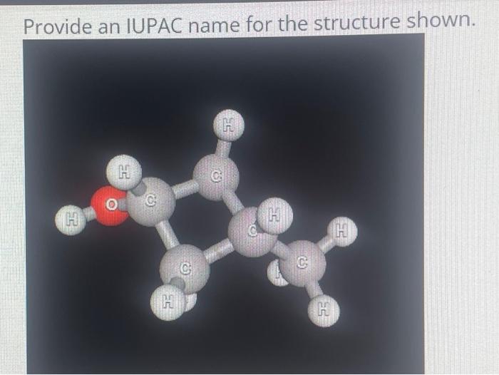 Solved Provide an IUPAC name for the structure shown.Draw | Chegg.com
